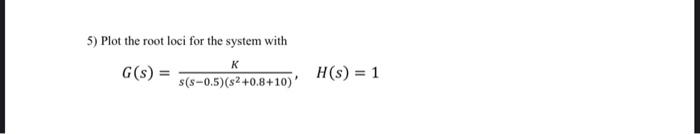 Solved 5) Plot the root loci for the system with | Chegg.com