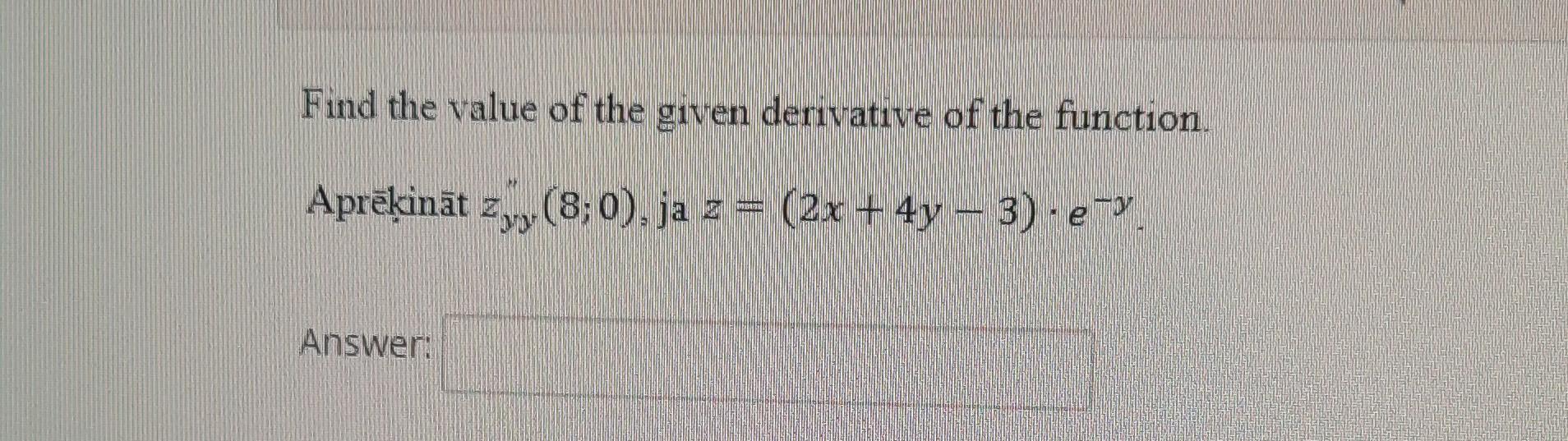 Solved Find the value of the given derivative of the | Chegg.com