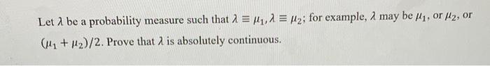 Let λ be a probability measure such that λ≡μ1,λ≡μ2; | Chegg.com