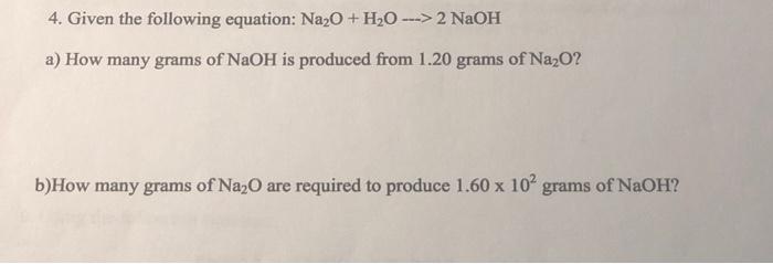 Solved 4. Given the following equation: Na2O + H2O ---> | Chegg.com