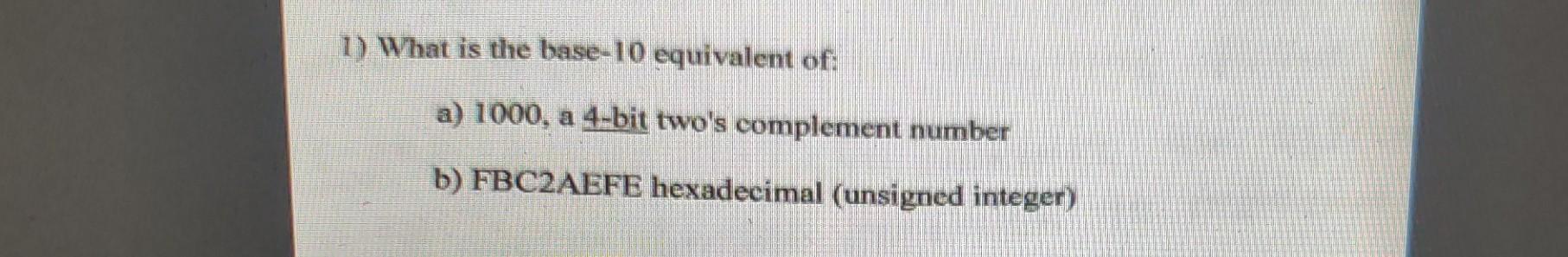 Solved 1) What is the base-10 equivalent of: a) 1000, a | Chegg.com