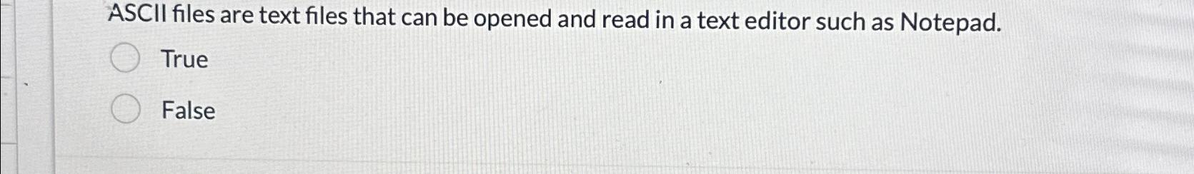 Solved ASCII files are text files that can be opened and | Chegg.com