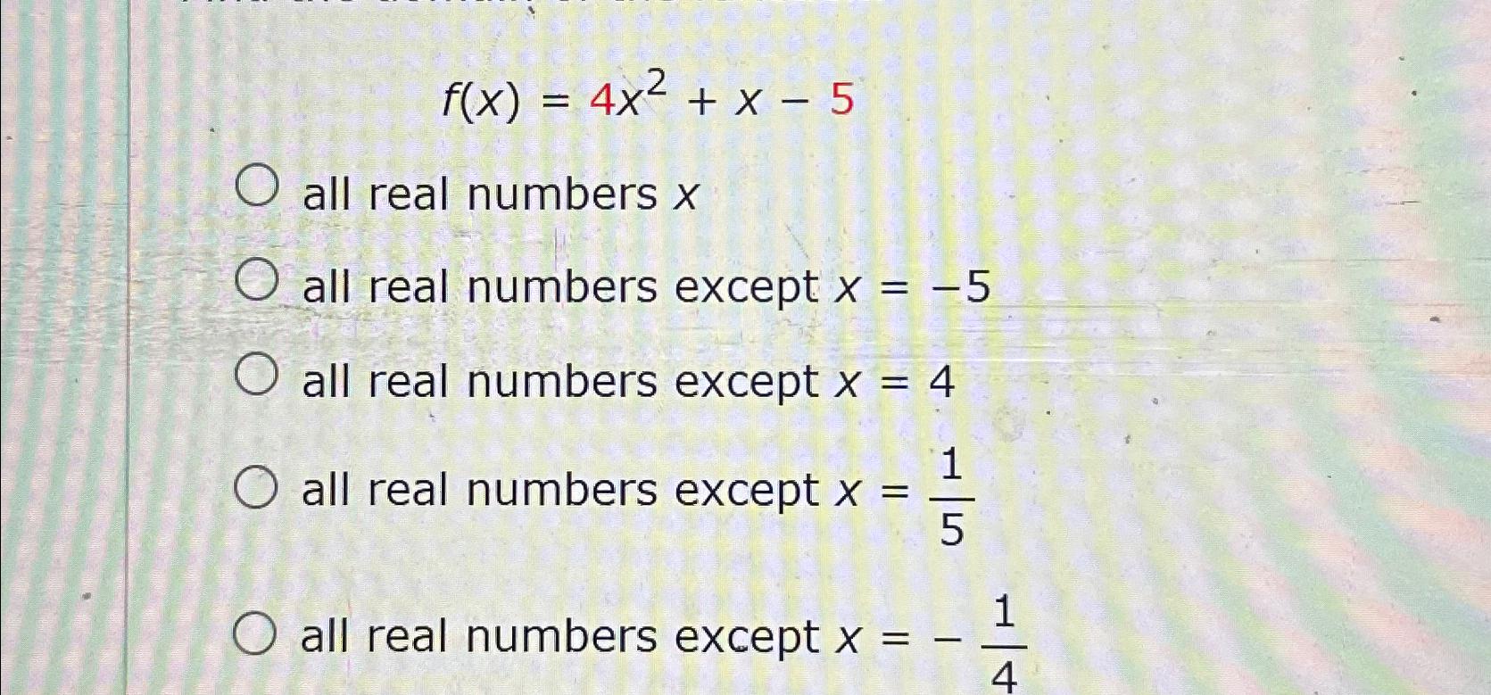 Solved f(x)=4x2+x-5all real numbers xall real numbers except | Chegg.com
