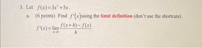 Solved 3. Let f(x)=3x2+5x. a. (6 points) Find f′(x) using | Chegg.com