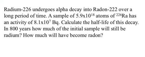 Solved Radium-226 undergoes alpha decay into Radon-222 over | Chegg.com