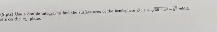 Solved 5 pts) Use a double integral to find the surface area | Chegg.com