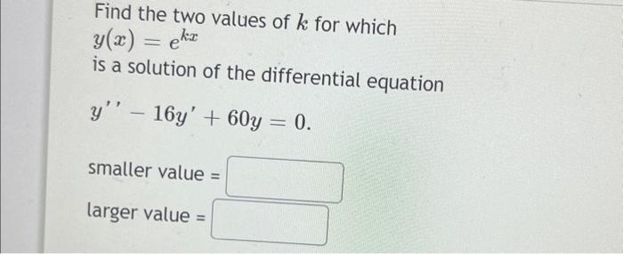 Solved Find the two values of k for which y(x)=ekx is a | Chegg.com