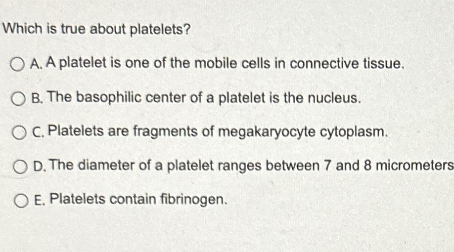 Solved Which is true about platelets?A. ﻿A platelet is one | Chegg.com