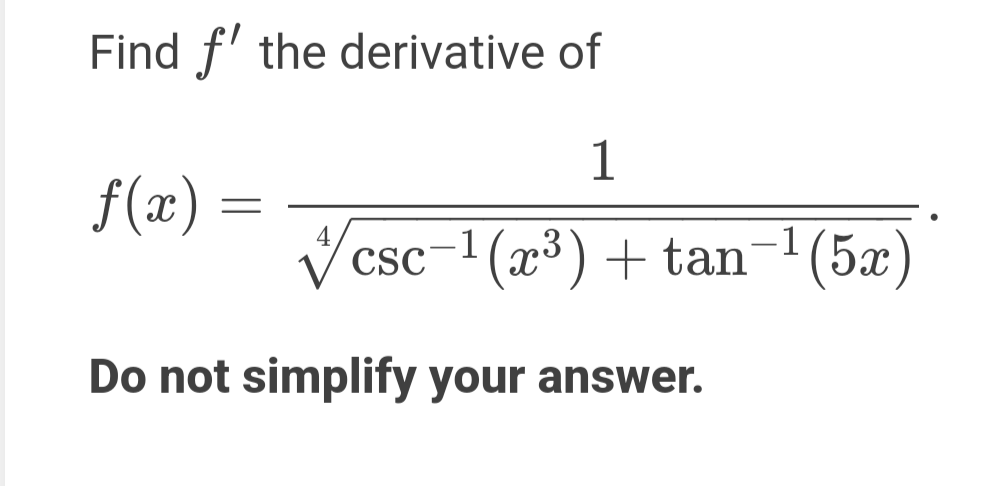 Solved Find f′ the derivative of f(x)=4csc−1(x3)+tan−1(5x)1 | Chegg.com