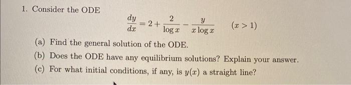 Solved 1. Consider the ODE dxdy=2+logx2−xlogxy(x>1) (a) Find | Chegg.com