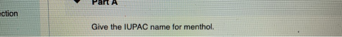 Solved Part A ction Give the IUPAC name for menthol. Part | Chegg.com
