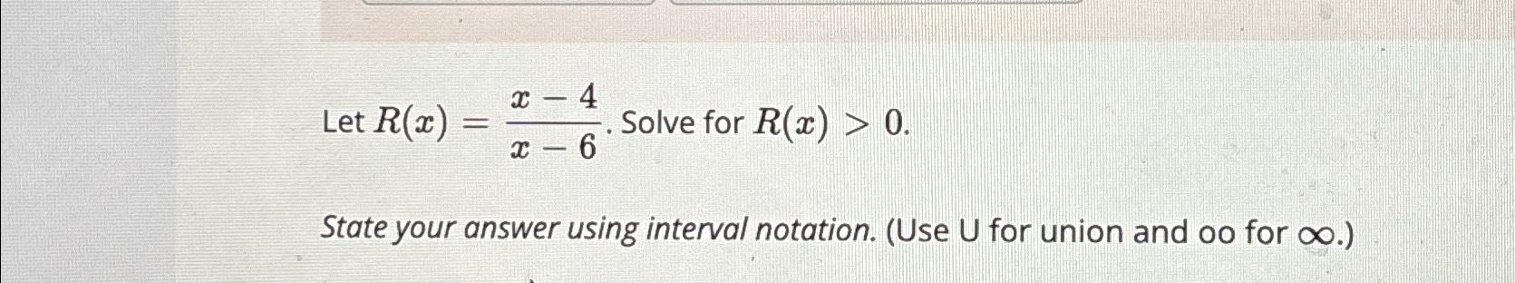 Solved Let R(x)=x-4x-6. Solve for R(x)>0.State your answer | Chegg.com Solved Let R(x)=x-4x-6. Solve for R(x)>0.State your answer | Chegg.com
