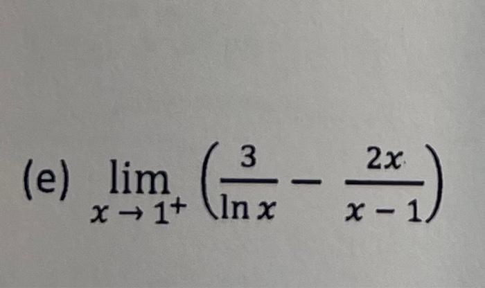 Solved (e) limx→1+(lnx3−x−12x) | Chegg.com