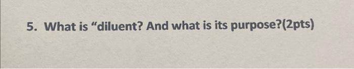 Solved 5. What is "diluent? And what is its purpose?(2pts) | Chegg.com