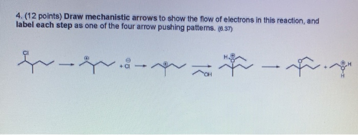 Solved 4.(12 points) Draw mechanistic arrows to show the | Chegg.com