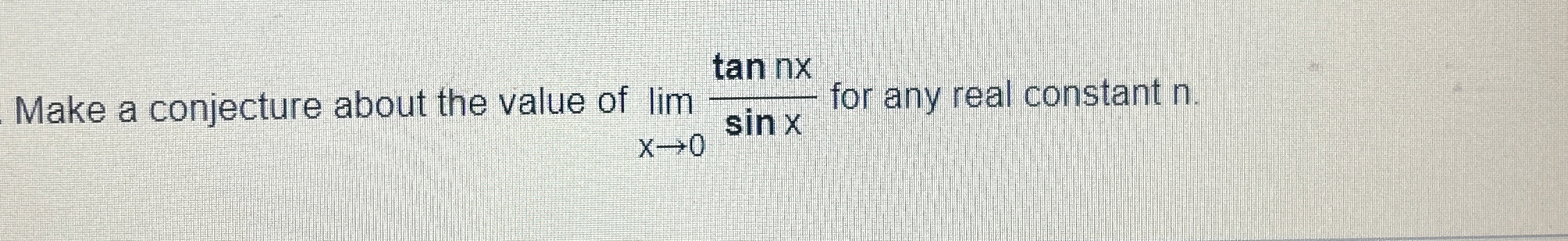 Solved Make a conjecture about the value of limx→0tannxsinx | Chegg.com