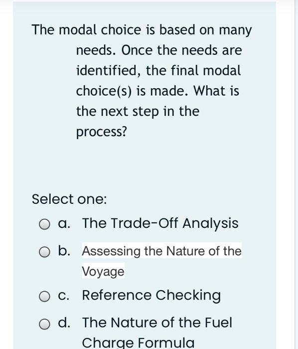 Solved The modal choice is based on many needs. Once the | Chegg.com
