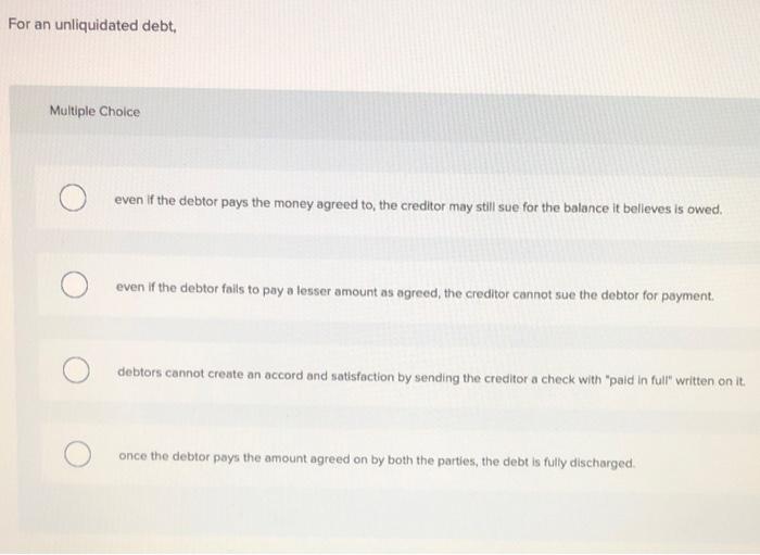 Solved For an unliquidated debt, Multiple Choice even if the | Chegg.com