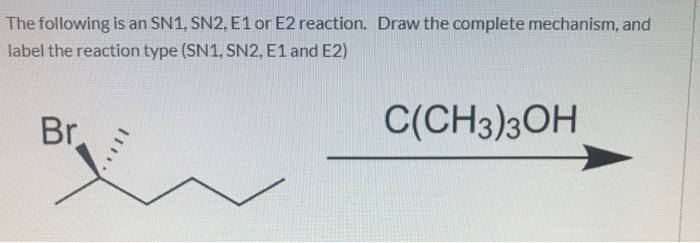 Solved The following is an SN1, SN2, E1 or E2 reaction. Draw | Chegg.com
