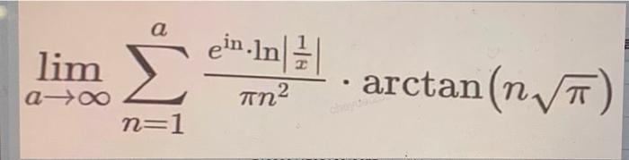 Solved lima→∞∑n=1aπn2ein ⋅ln∣x1∣⋅arctan(nπ) | Chegg.com