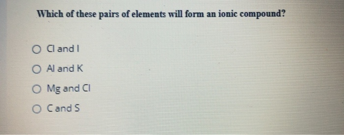 Solved Which of these pairs of elements will form an ionic | Chegg.com