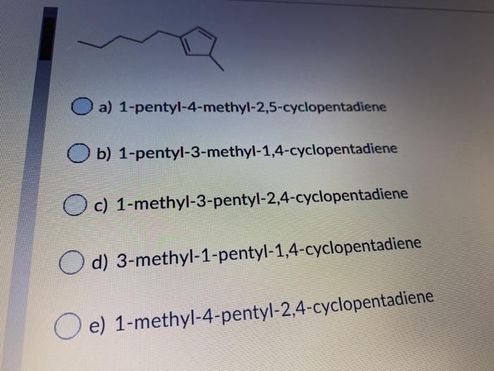Solved a) 1-pentyl-4-methyl-2,5-cyclopentadiene Ob) | Chegg.com