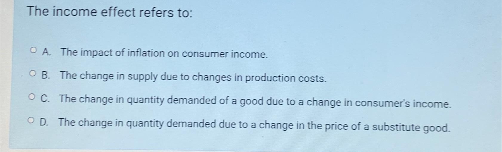 Solved The income effect refers to:A. ﻿The impact of | Chegg.com