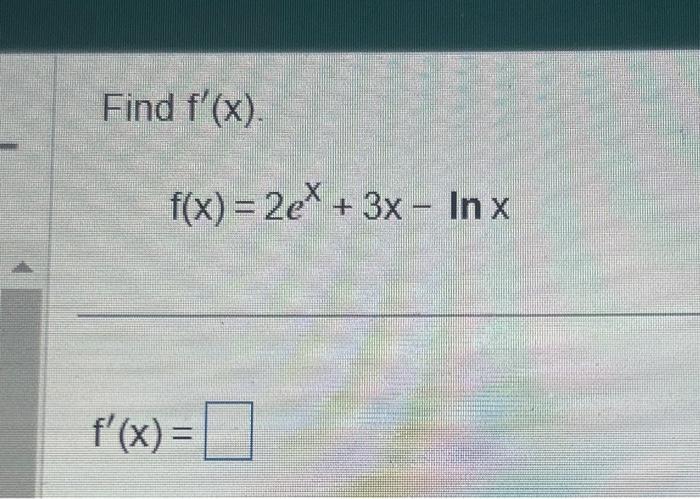Solved Find f′(x) f(x)=2ex+3x−lnx f′(x)= | Chegg.com