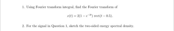 Solved 1. Using Fourier transform integral, find the Fourier | Chegg.com