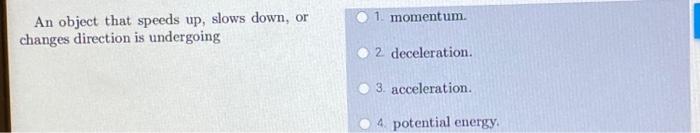Solved An object that speeds up, slows down, or 1. momentum. | Chegg.com