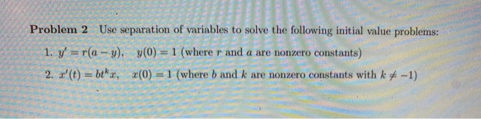Solved Problem 2 Use separation of variables to solve the | Chegg.com