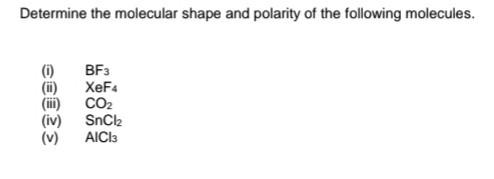 Solved Determine the molecular shape and polarity of the | Chegg.com
