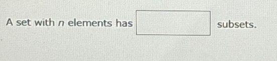 Solved A set with n ﻿elements has ﻿subsets. | Chegg.com