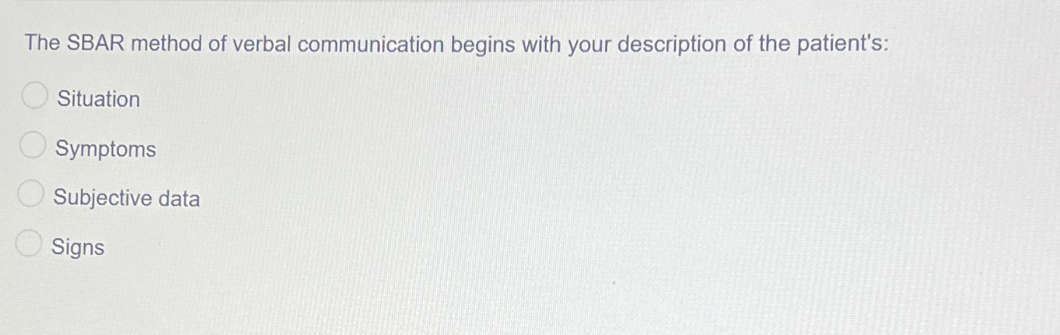Solved The SBAR method of verbal communication begins with | Chegg.com