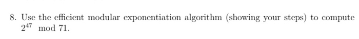 Solved 8. Use the efficient modular exponentiation algorithm | Chegg.com Solved 8. Use the efficient modular exponentiation algorithm | Chegg.com