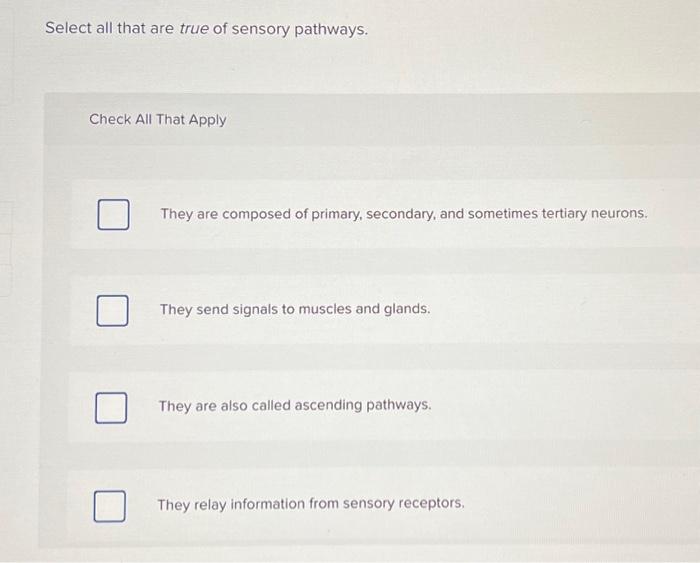 Solved Select all that are true of sensory pathways. Check | Chegg.com