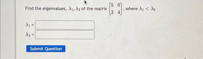 Solved Find the eigenvalues, A₁, A2 of the matrix A₁ = A₂ = | Chegg.com