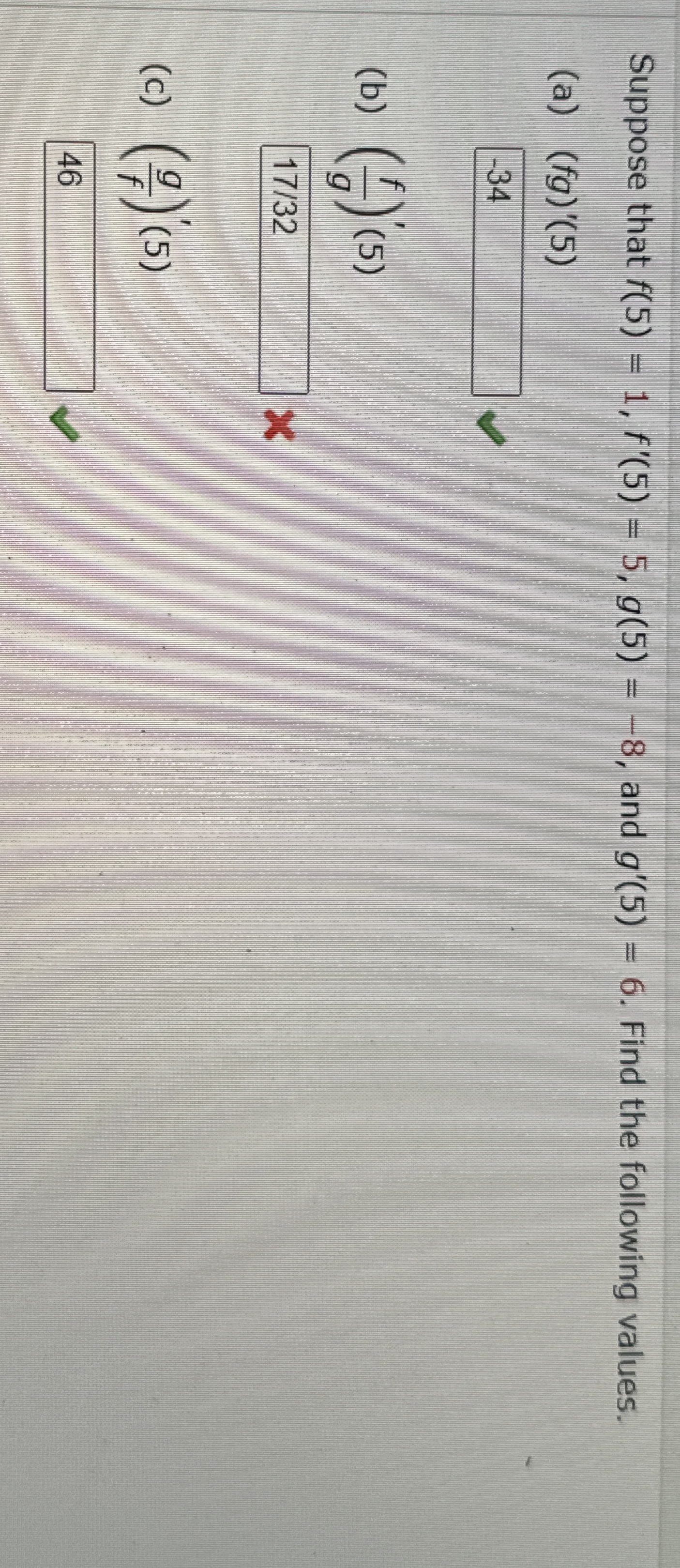 Solved Suppose that f(5)=1,f'(5)=5,g(5)=-8, ﻿and g'(5)=6. | Chegg.com