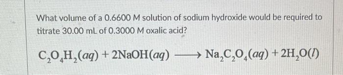 Solved What volume of a 0.6600M solution of sodium hydroxide | Chegg.com