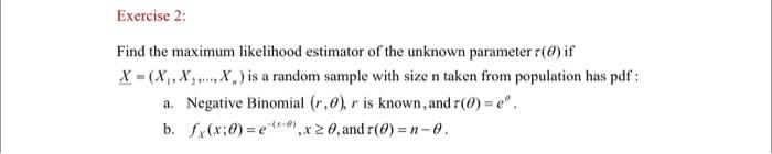 Solved Exercise 2: Find the maximum likelihood estimator of | Chegg.com