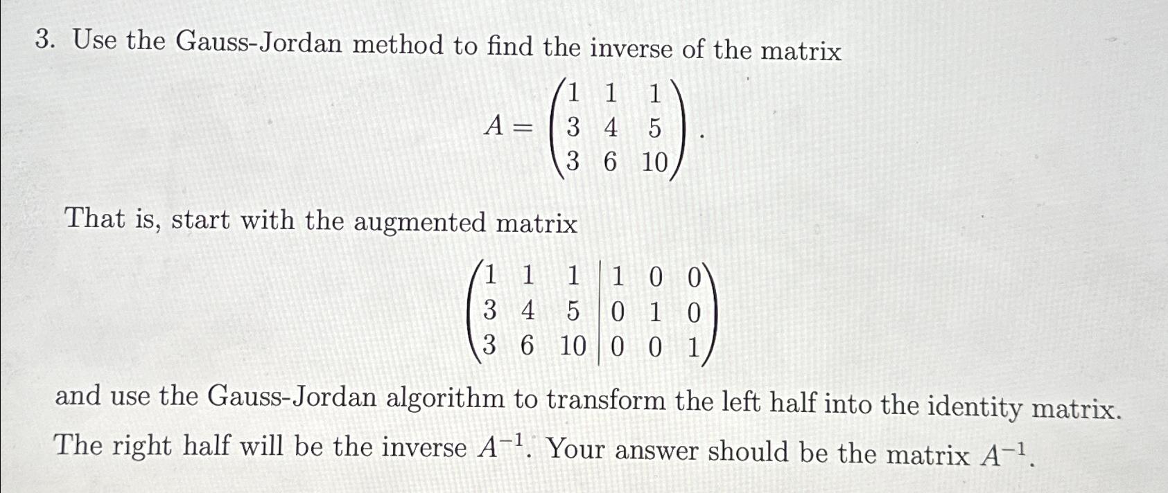 Solved Use the Gauss-Jordan method to find the inverse of | Chegg.com