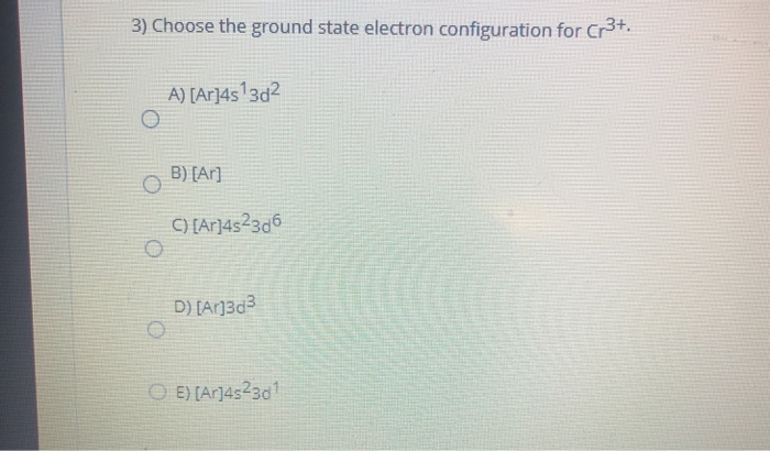 Solved 3 Choose The Ground State Electron Configuration For