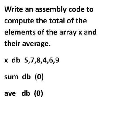 Solved Write an assembly code to compute the total of the | Chegg.com
