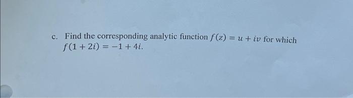 Solved c. Find the corresponding analytic function f(z) = u | Chegg.com