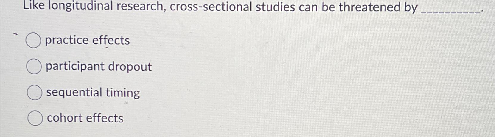 Solved Like longitudinal research, cross-sectional studies | Chegg.com