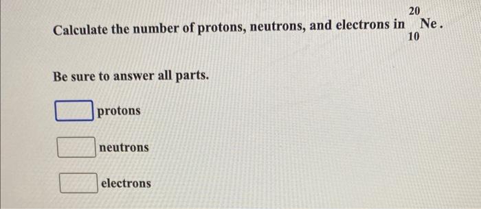 Solved Calculate the number of protons, neutrons, and | Chegg.com