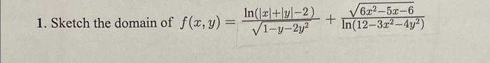Solved f(x,y)=1−y−2y2ln(∣x∣+∣y∣−2)+ln(12−3x2−4y2)6x2−5x−6 | Chegg.com