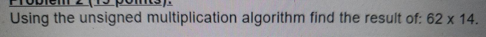 Solved Using the unsigned multiplication algorithm find the | Chegg.com