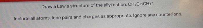 Solved Draw a Lewis structure of the allyl cation, | Chegg.com