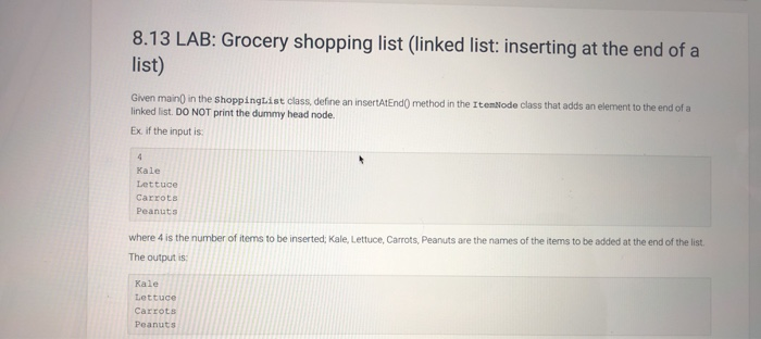 Solved: 8.13 LAB: Grocery Shopping List (linked List: Inse... | Chegg.com Solved: 8.13 LAB: Grocery Shopping List (linked List: Inse... | Chegg.com